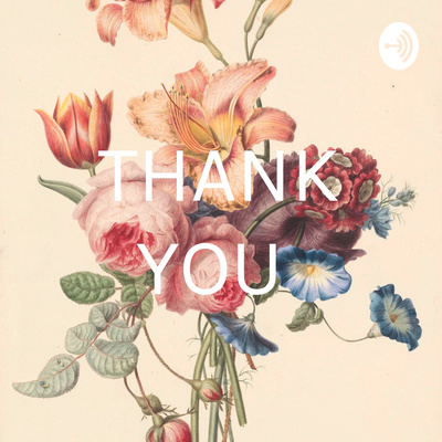 The Thank You Podcast • A podcast on Spotify for Podcasters