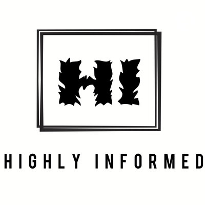 Highly Informed • A podcast on Spotify for Creators