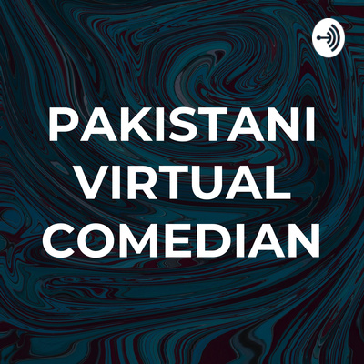 PAKISTANI VIRTUAL COMEDIAN • A podcast on Spotify for Creators