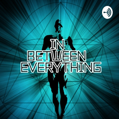 In Between Everything • A podcast on Spotify for Creators