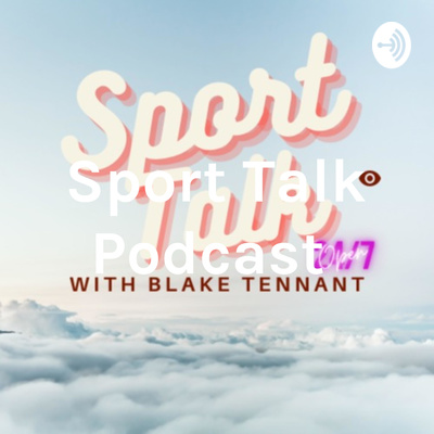 Sport Talk Podcast • A podcast on Spotify for Podcasters