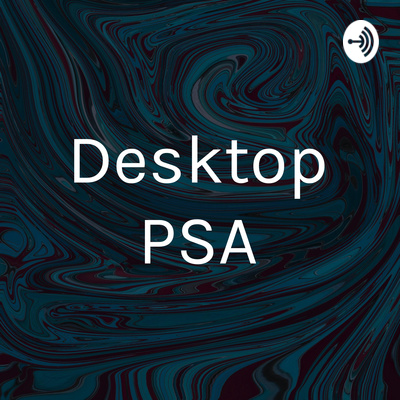 Desktop PSA • A podcast on Spotify for Creators