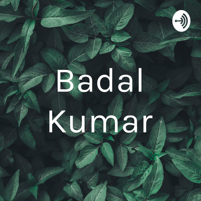 Badal Kumar • A podcast on Spotify for Creators