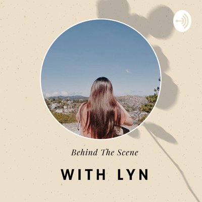Behind The Scene with Lyn • A podcast on Spotify for Creators