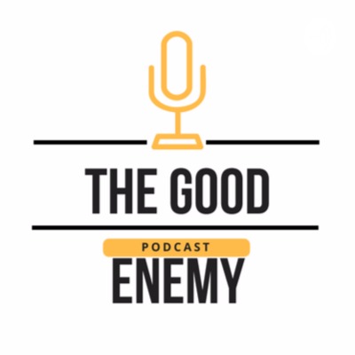 The Good Enemy Podcast • A podcast on Spotify for Creators