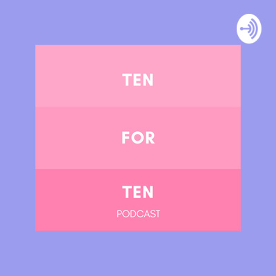 Ten for Ten • A podcast on Spotify for Creators