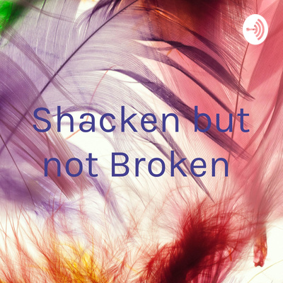 Shaken but not Broken • A podcast on Spotify for Podcasters