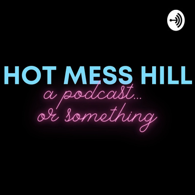 Hot Mess Hill • A podcast on Spotify for Podcasters