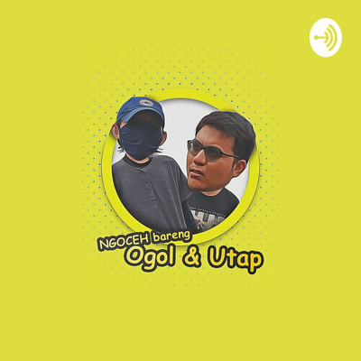 NGOCEH bareng Ogol & Utap • A podcast on Spotify for Creators