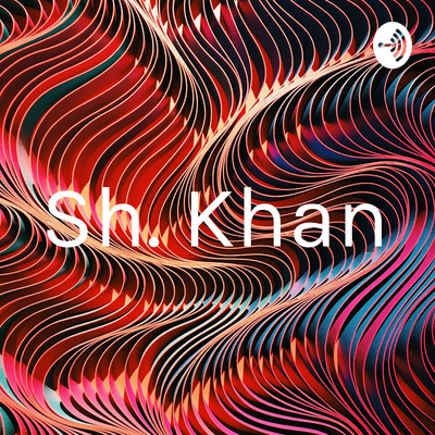 Sh. Khan • A podcast on Spotify for Podcasters