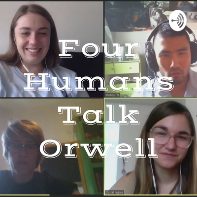 Four Humans Talk Orwell • A podcast on Spotify for Creators