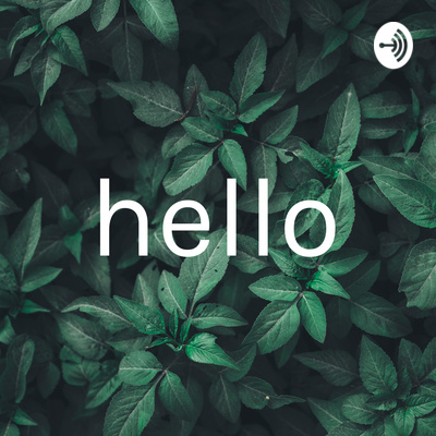 hello • A podcast on Spotify for Creators