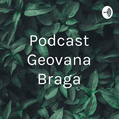 Podcast Geovana Braga • A podcast on Spotify for Podcasters