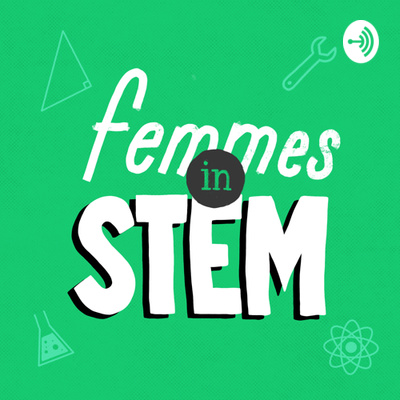 Femmes in STEM • A podcast on Spotify for Creators