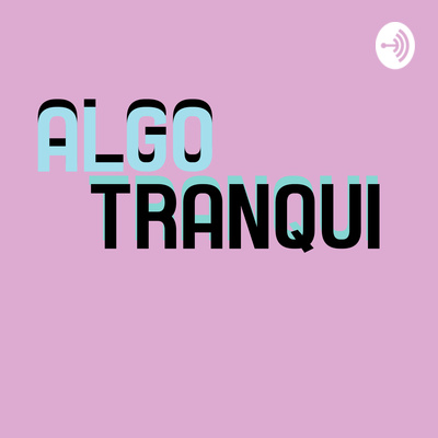 Algo Tranqui • A podcast on Spotify for Podcasters