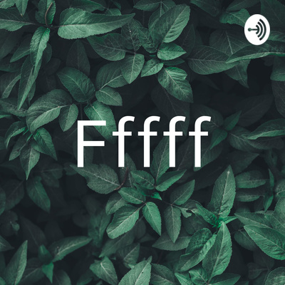 Fffff • A podcast on Spotify for Creators