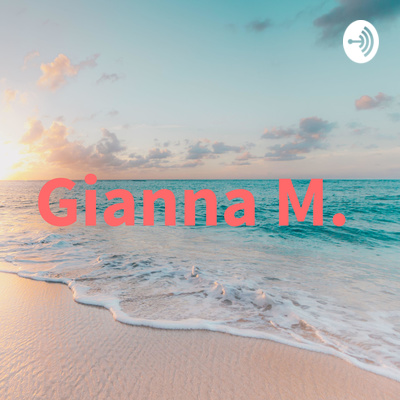 Gianna M. • A podcast on Spotify for Podcasters