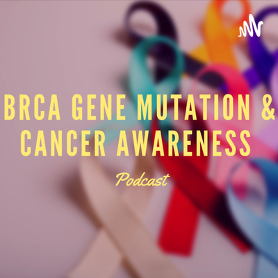 BRCA 1 & 2 Gene Mutations And Cancer Awareness • A podcast on Spotify ...