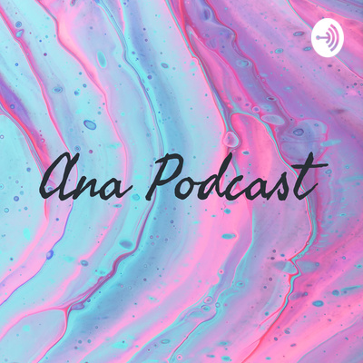 Ana Podcast • A podcast on Spotify for Creators