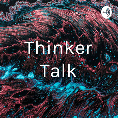 Thinker Talk • A podcast on Spotify for Podcasters
