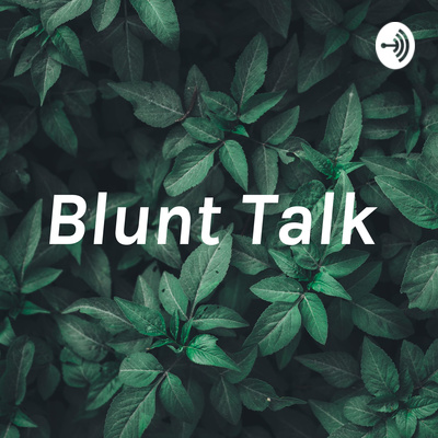 Blunt Talk • A podcast on Spotify for Creators