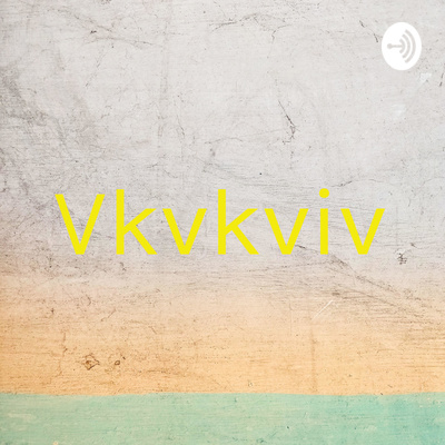 Vkvkviv • A podcast on Spotify for Podcasters