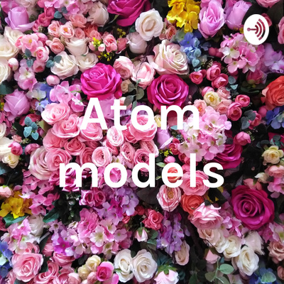 Atom models • A podcast on Spotify for Creators