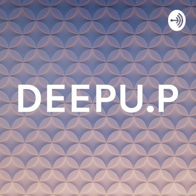 DEEPU.P • A podcast on Spotify for Creators