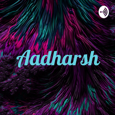 ♡Aadharsh♡ • A podcast on Spotify for Creators