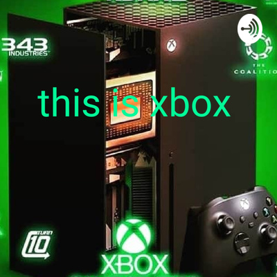 this is xbox • A podcast on Spotify for Creators