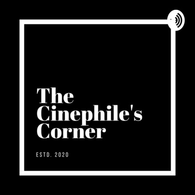 The Cinephile's Corner • A podcast on Spotify for Podcasters