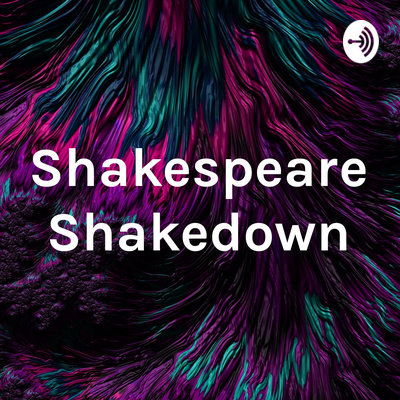 Shakespeare Shakedown • A podcast on Spotify for Podcasters