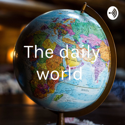 The daily world • A podcast on Spotify for Podcasters