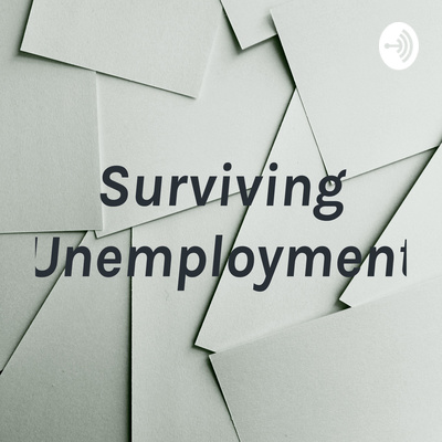 Surviving Unemployment • A podcast on Spotify for Creators