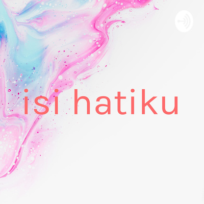 isi hatiku • A podcast on Spotify for Creators