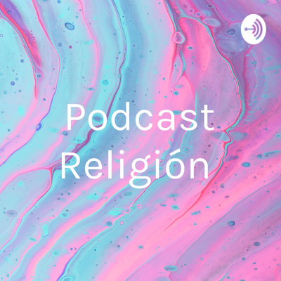 Podcast Religión • A podcast on Spotify for Podcasters