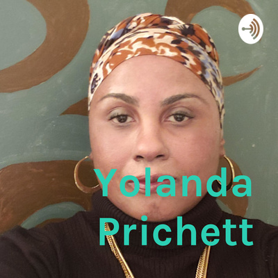 Yolanda Prichett • A podcast on Spotify for Creators