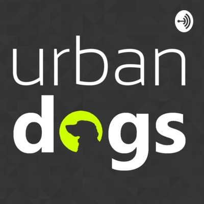 El Podcast de urban dogs por Daniel Hacohen, K-9 Trainer ...