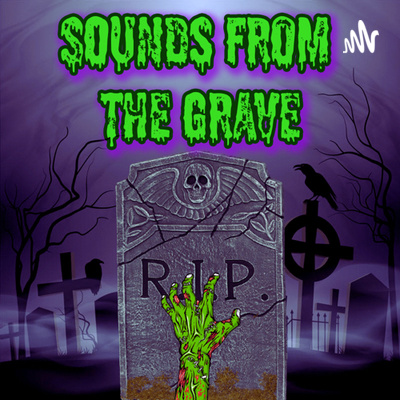 Sounds From The Grave Podcast • A podcast on Spotify for Creators