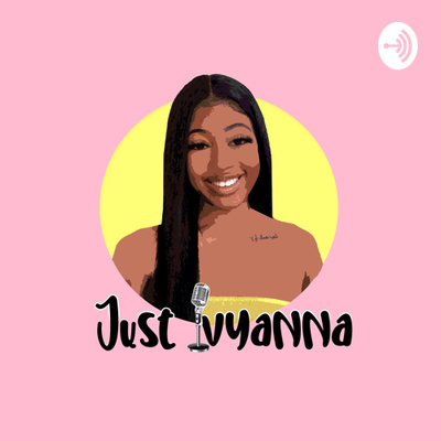 The Just Ivyanna Show • A podcast on Spotify for Creators