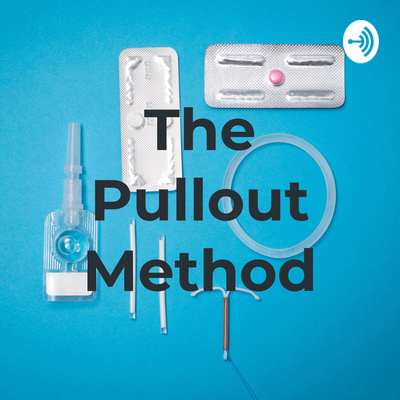 The Pullout Method • A podcast on Spotify for Podcasters