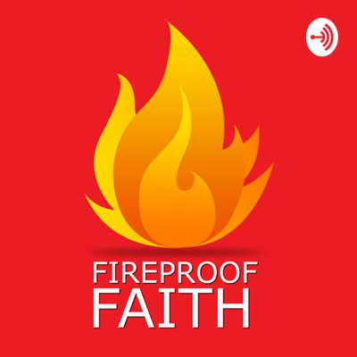 Fireproof Faith • A podcast on Spotify for Creators