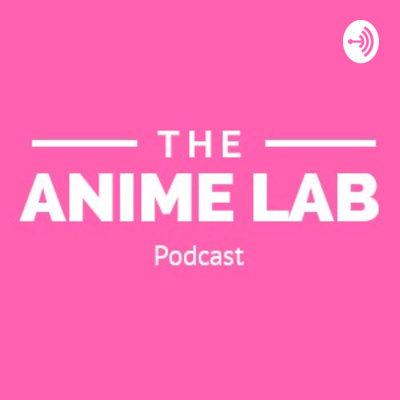 The Anime Lab • A podcast on Spotify for Creators