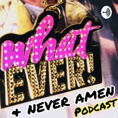 Whatever & Never Amen • A podcast on Spotify for Creators