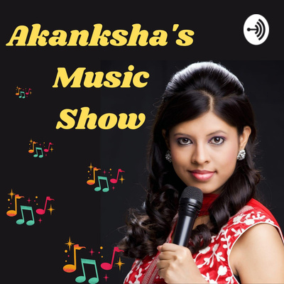 Akanksha's Music Show • A podcast on Spotify for Podcasters