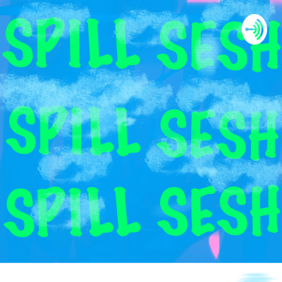 Spill Sesh • A podcast on Spotify for Creators