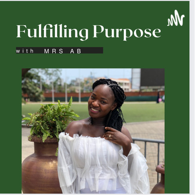 Fulfilling Purpose with Mrs AB • A podcast on Spotify for Creators