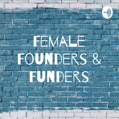 Female Founders & Funders • A podcast on Spotify for Creators