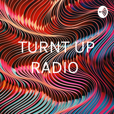 TURNT UP RADIO • A podcast on Spotify for Creators