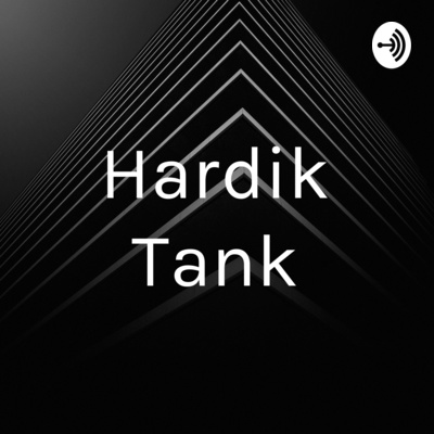 Hardik Tank • A podcast on Spotify for Creators